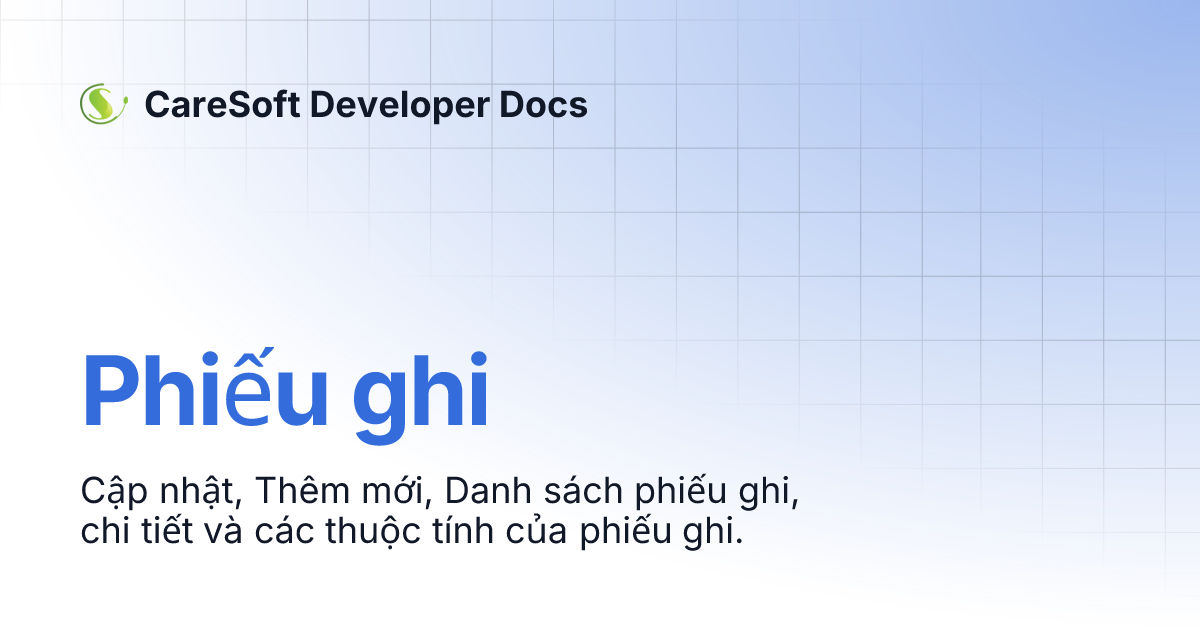 Phiếu ghi | CareSoft Developer Docs