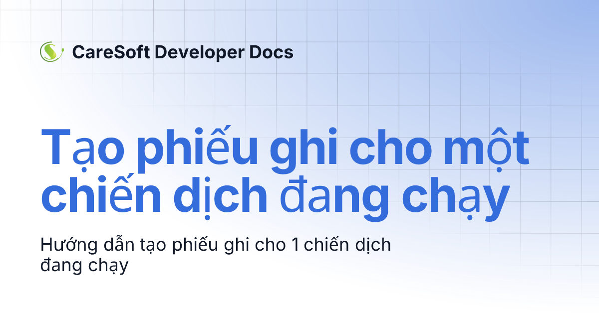 Tạo phiếu ghi cho một chiến dịch đang chạy | CareSoft Developer Docs